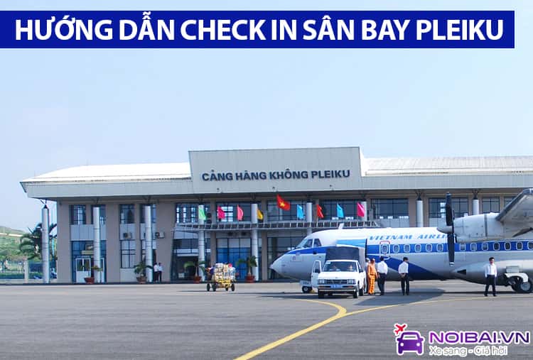 Hướng dẫn thủ tục check in sân bay Pleiku
